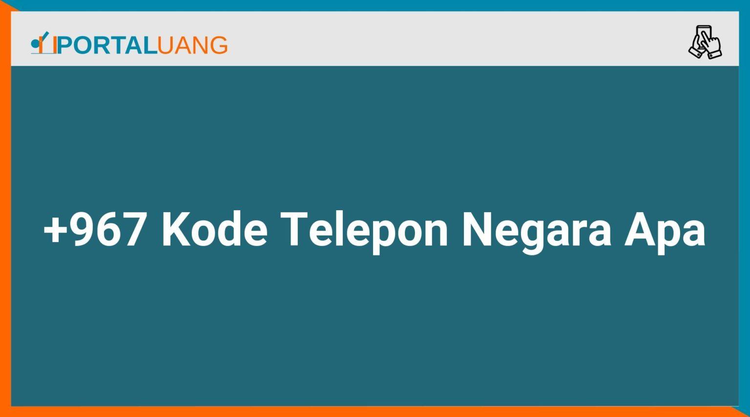 +967 Kode Telepon Negara Apa?